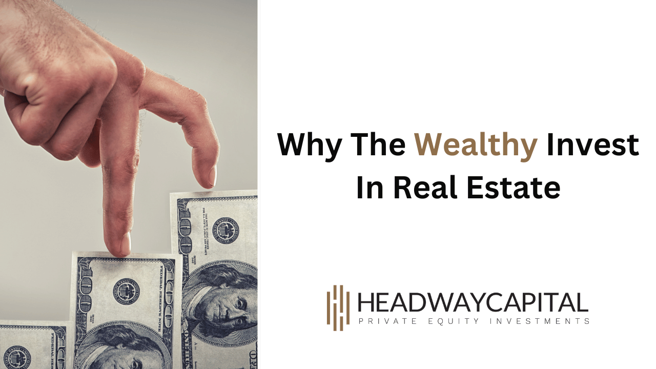 Why The Wealthy Invest In Real Estate